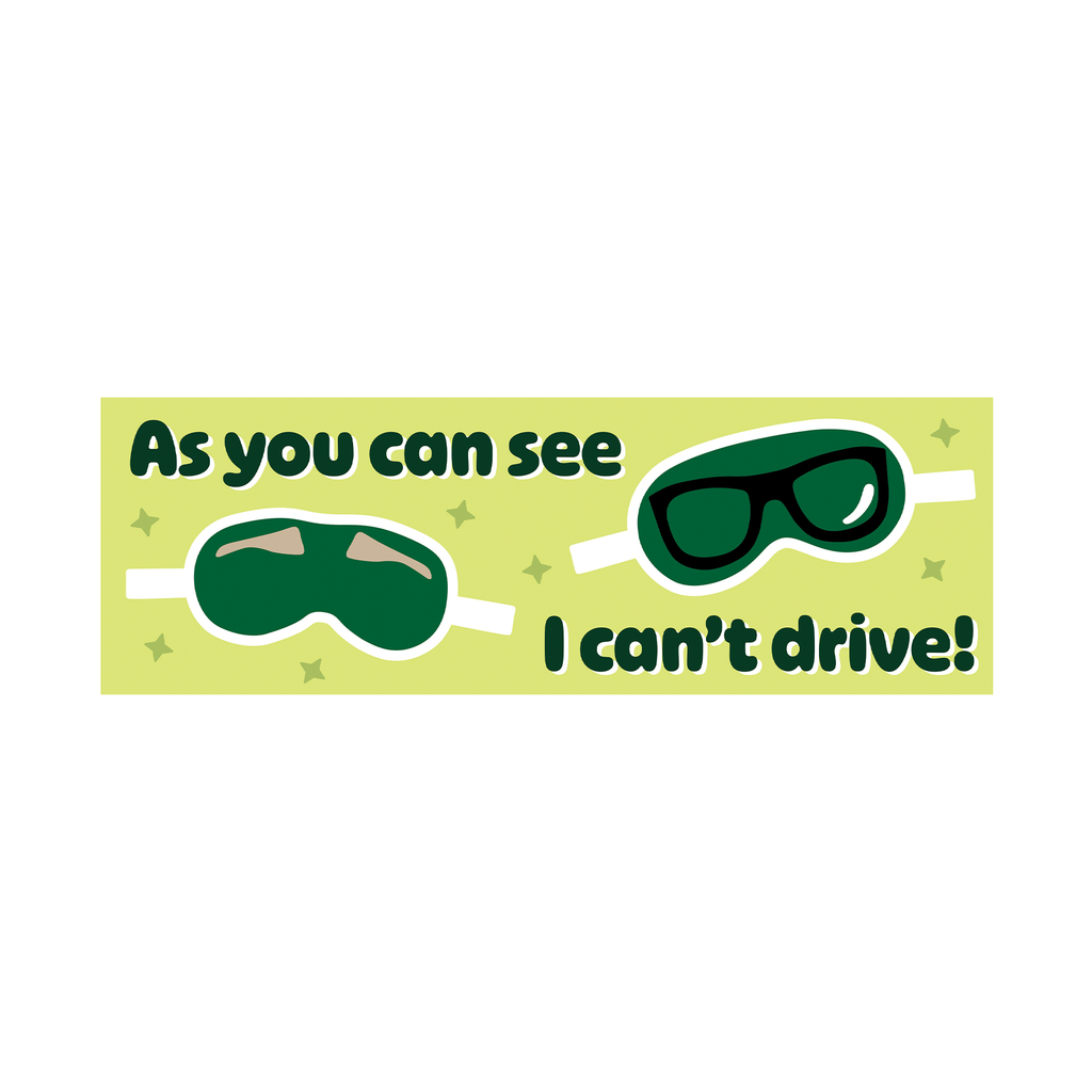 As You Can See, I Can't Drive Bumper Sticker | Mythical Store